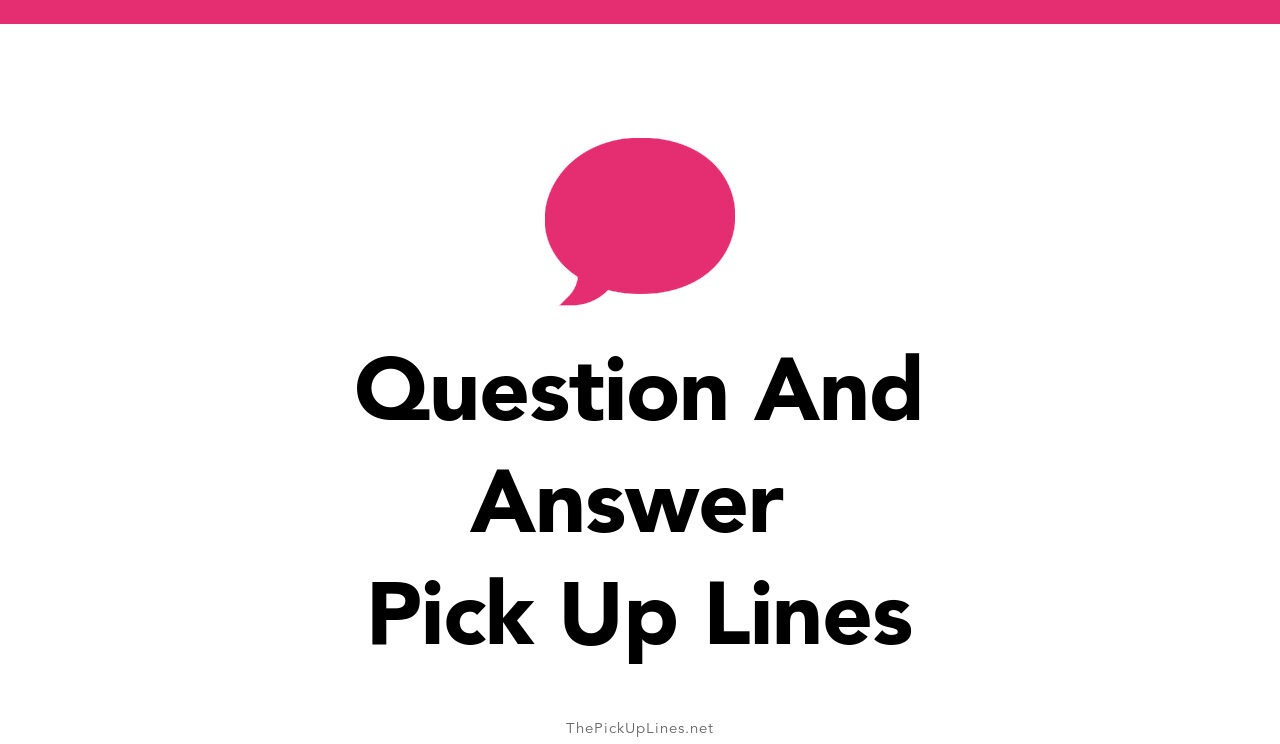 81+ Question And Answer Pick Up Lines And Rizz