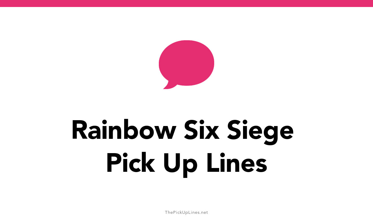 25+ Rainbow Six Siege Pick Up Lines And Rizz