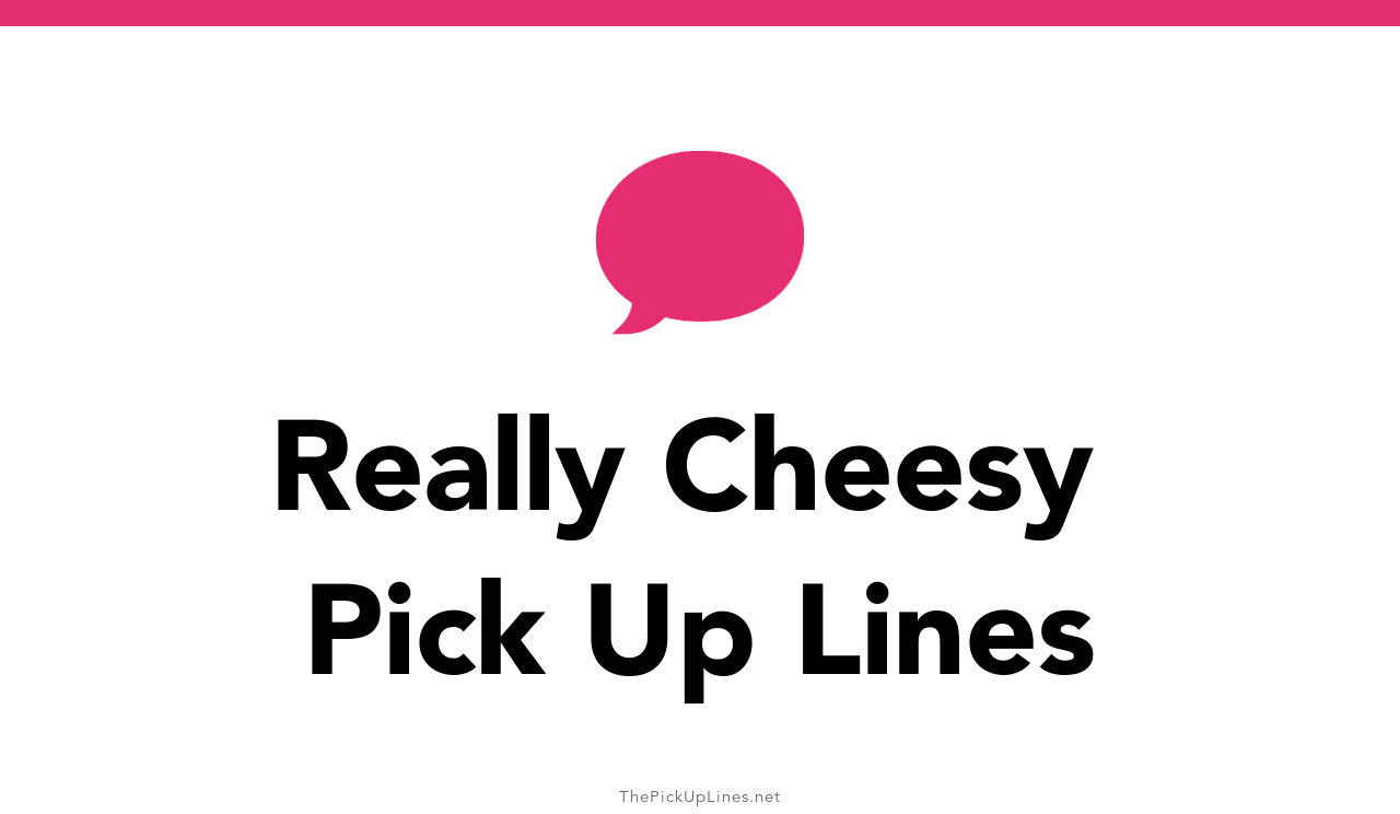 20+ Really Cheesy Pick Up Lines And Rizz