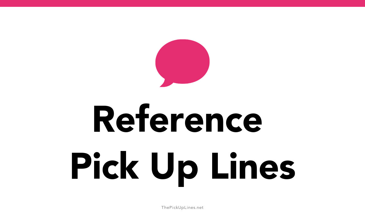 118+ Reference Pick Up Lines And Rizz