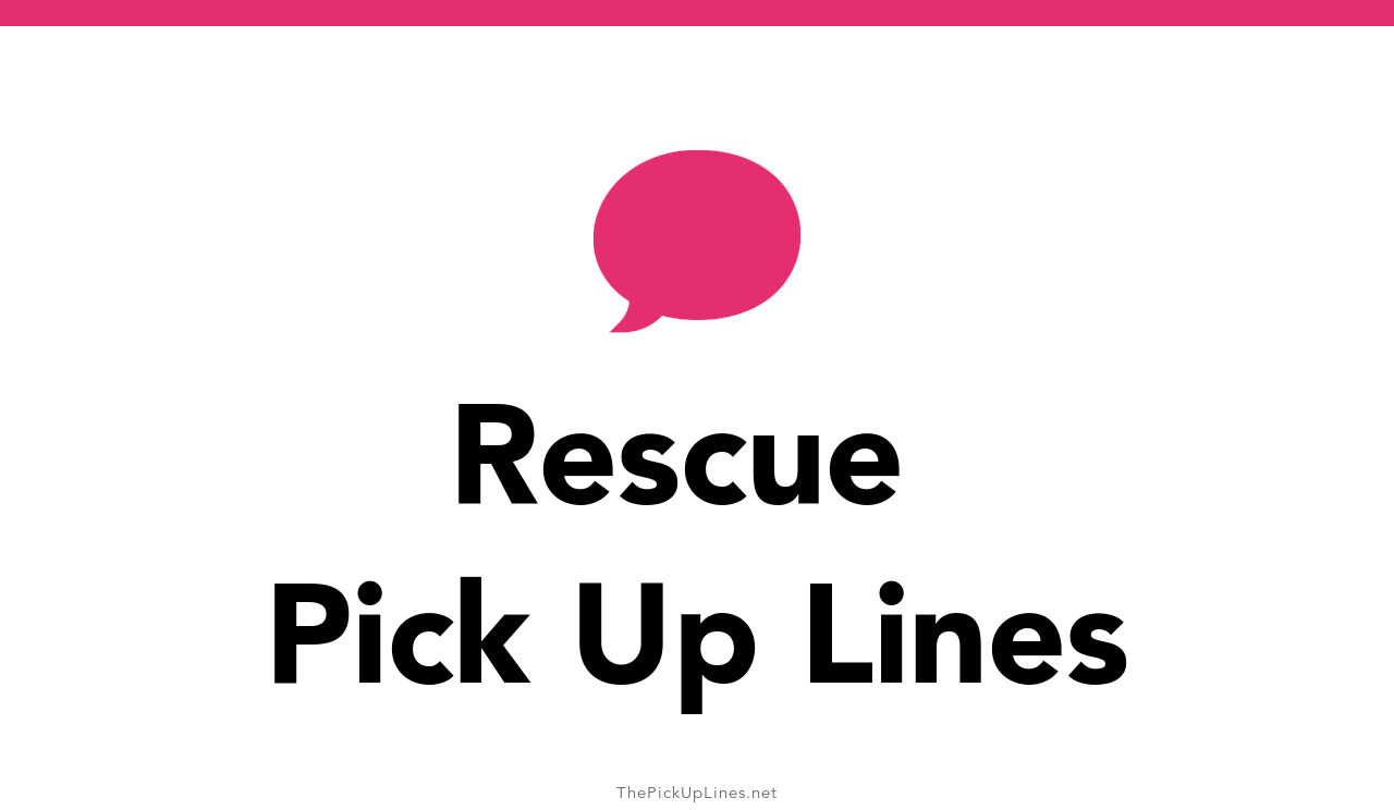 46+ Rescue Pick Up Lines And Rizz