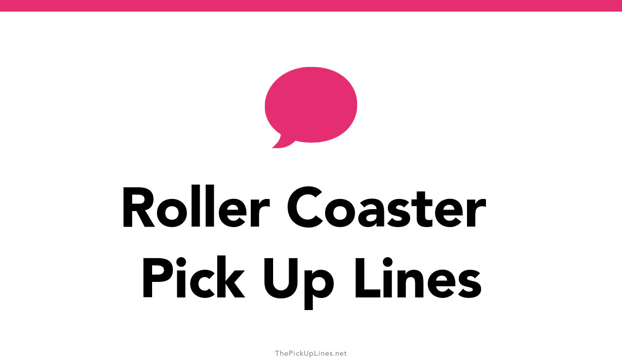 91+ Roller Coaster Pick Up Lines And Rizz
