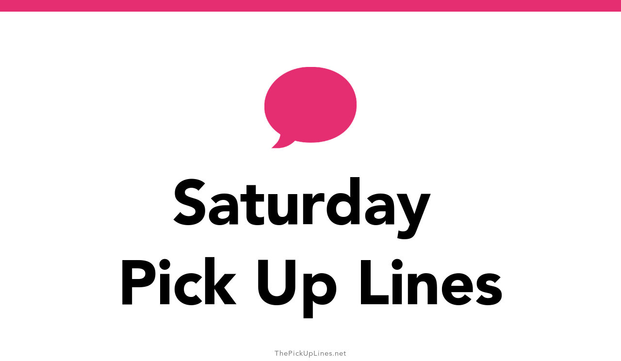 90+ Saturday Pick Up Lines And Rizz