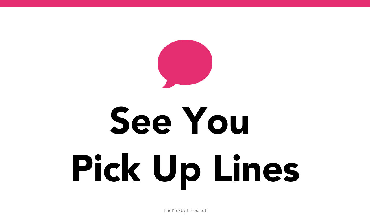 150+ See You Pick Up Lines And Rizz