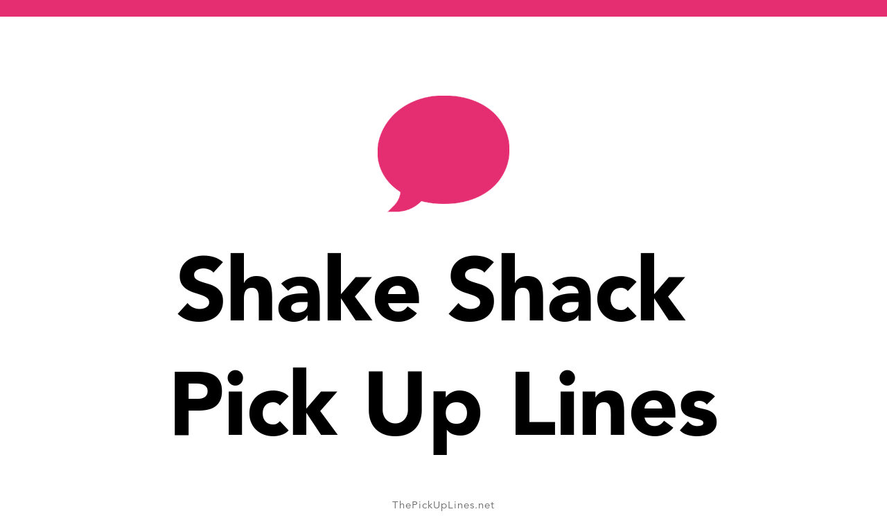 0+ Shake Shack Pick Up Lines And Rizz