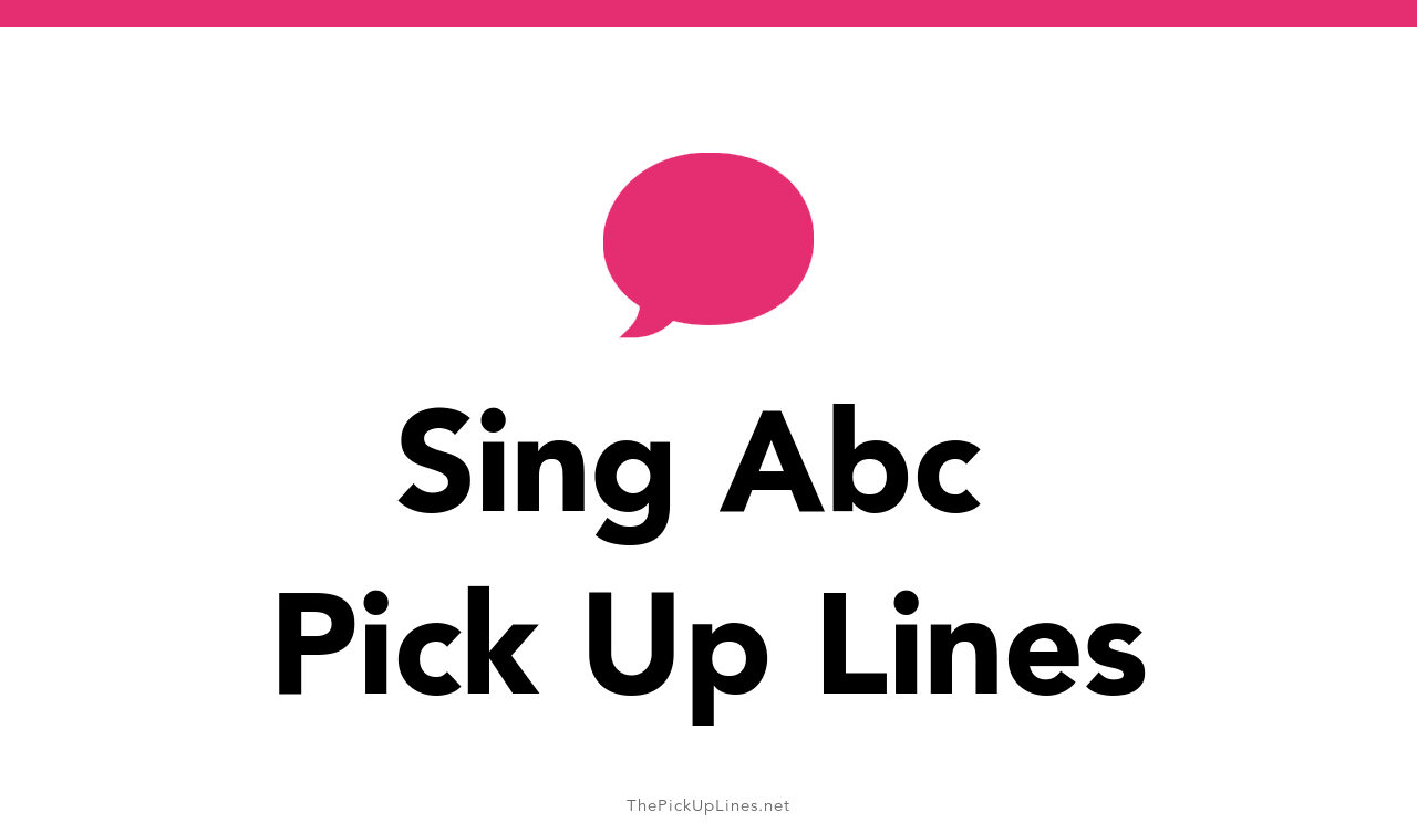 20+ Sing Abc Pick Up Lines And Rizz