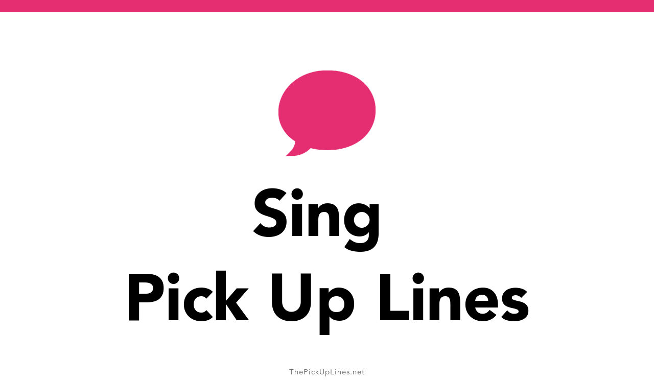 150+ Sing Pick Up Lines And Rizz