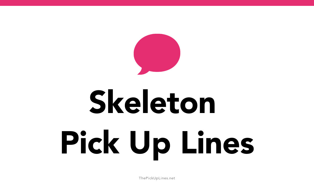 62+ Skeleton Pick Up Lines And Rizz