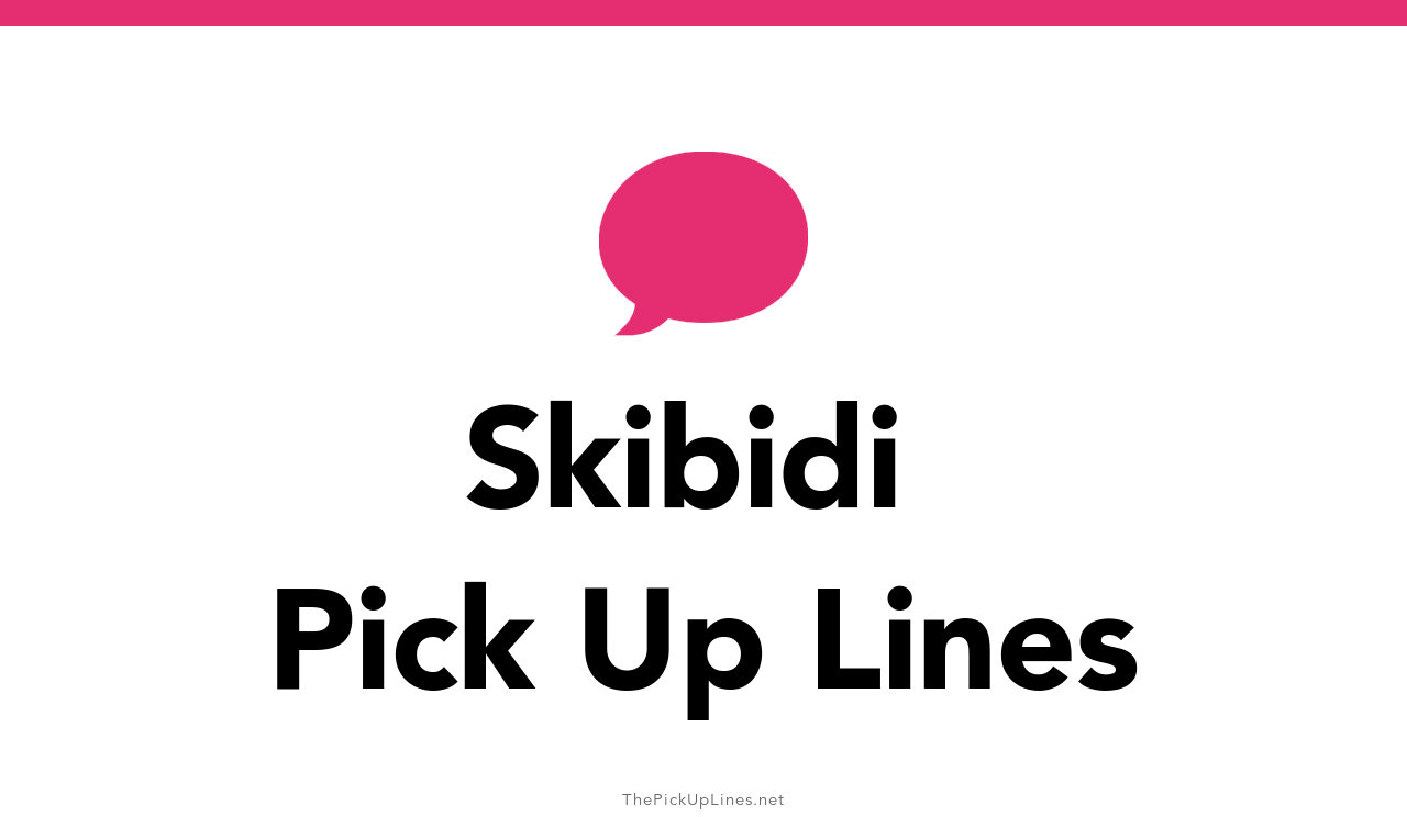150+ Skibidi Pick Up Lines And Rizz