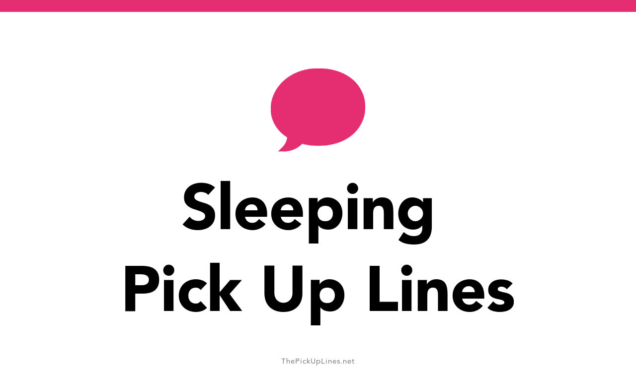 150+ Sleeping Pick Up Lines And Rizz