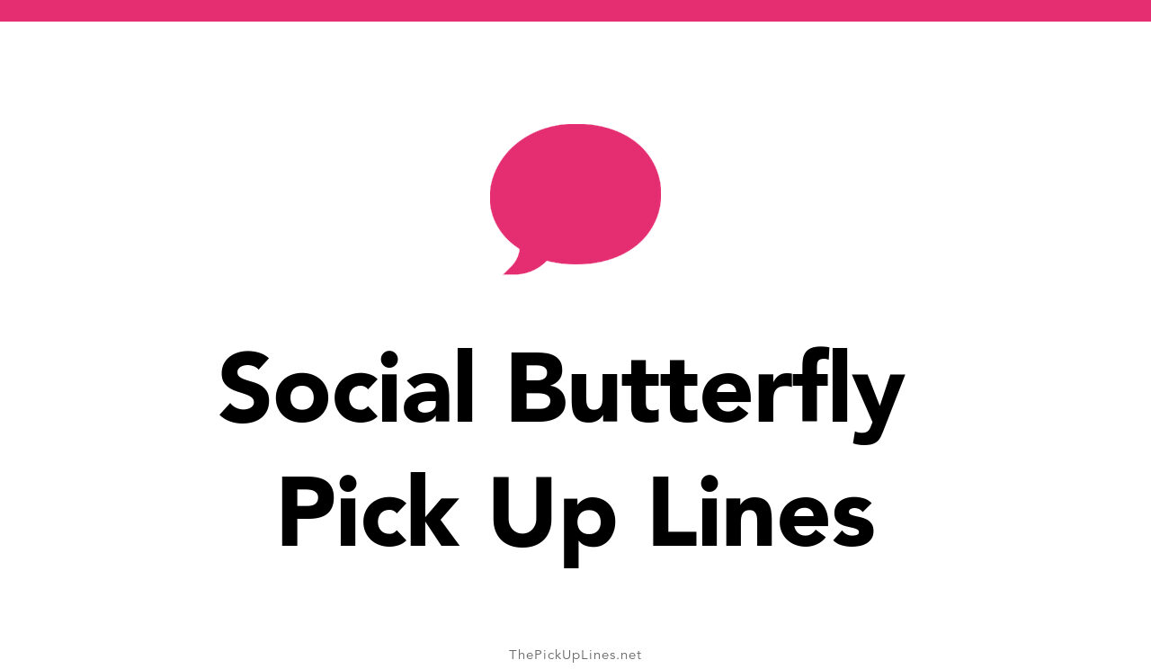 21+ Social Butterfly Pick Up Lines And Rizz