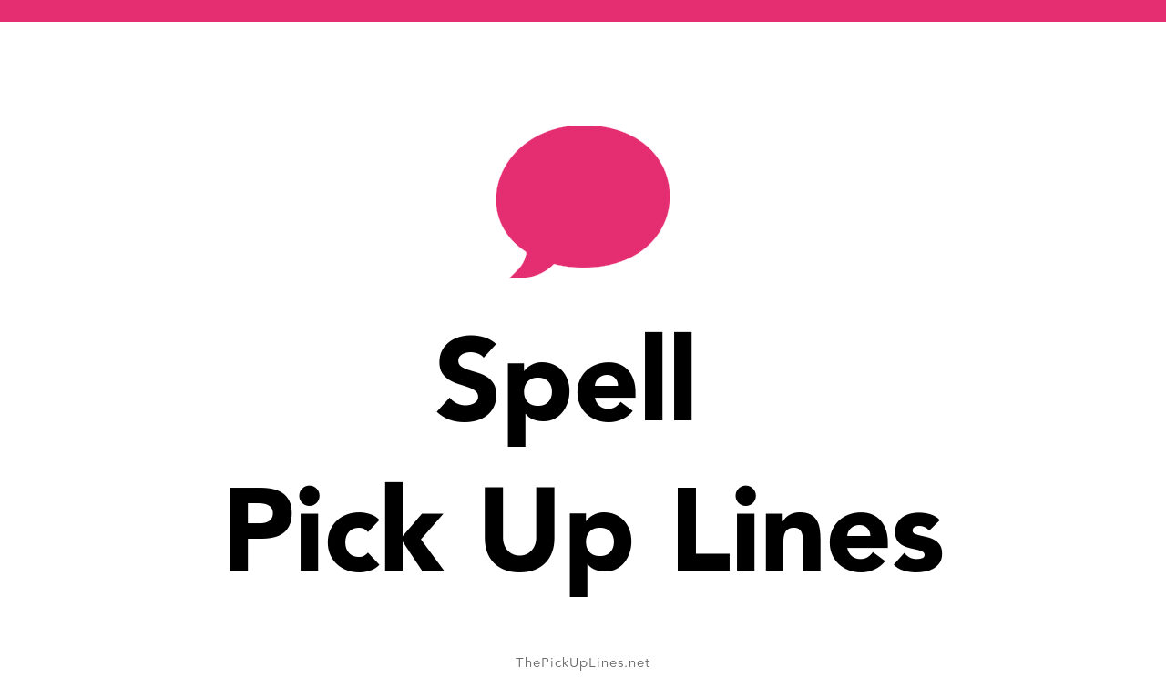 150+ Spell Pick Up Lines And Rizz
