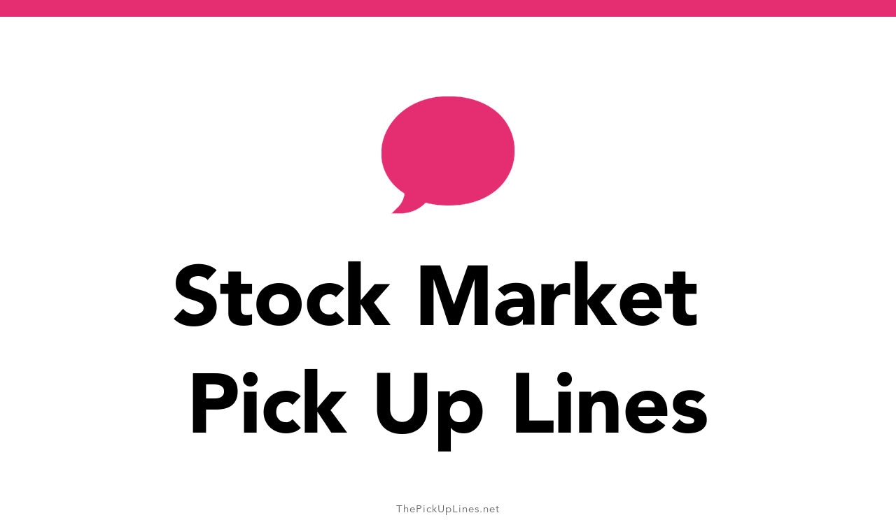 150+ Stock Market Pick Up Lines And Rizz