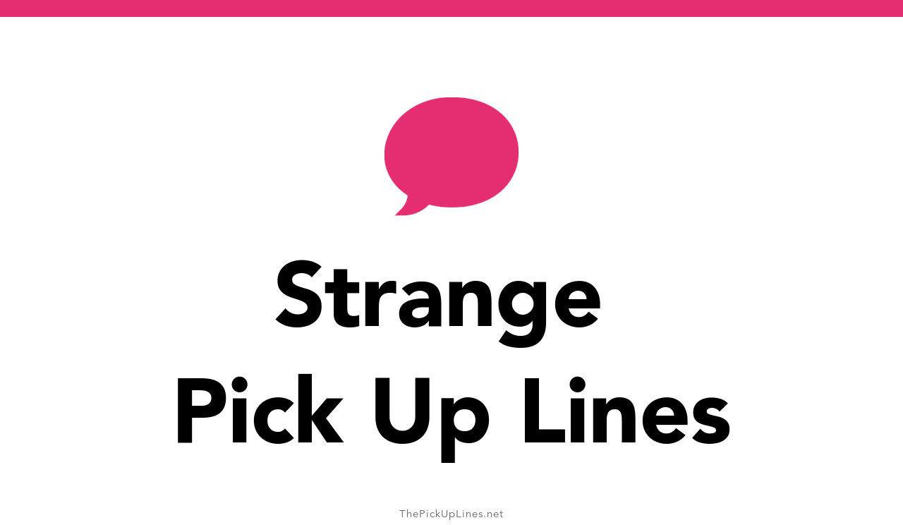 83+ Strange Pick Up Lines And Rizz