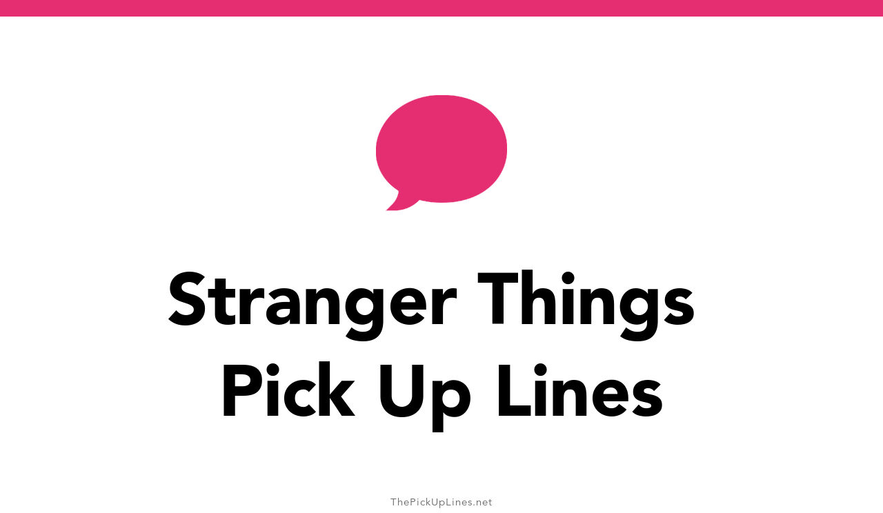 97+ Stranger Things Pick Up Lines And Rizz