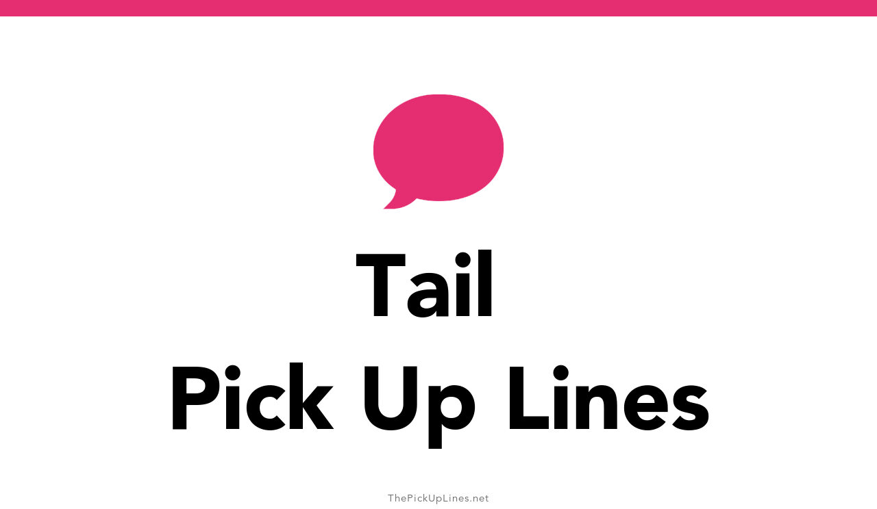 150+ Tail Pick Up Lines And Rizz