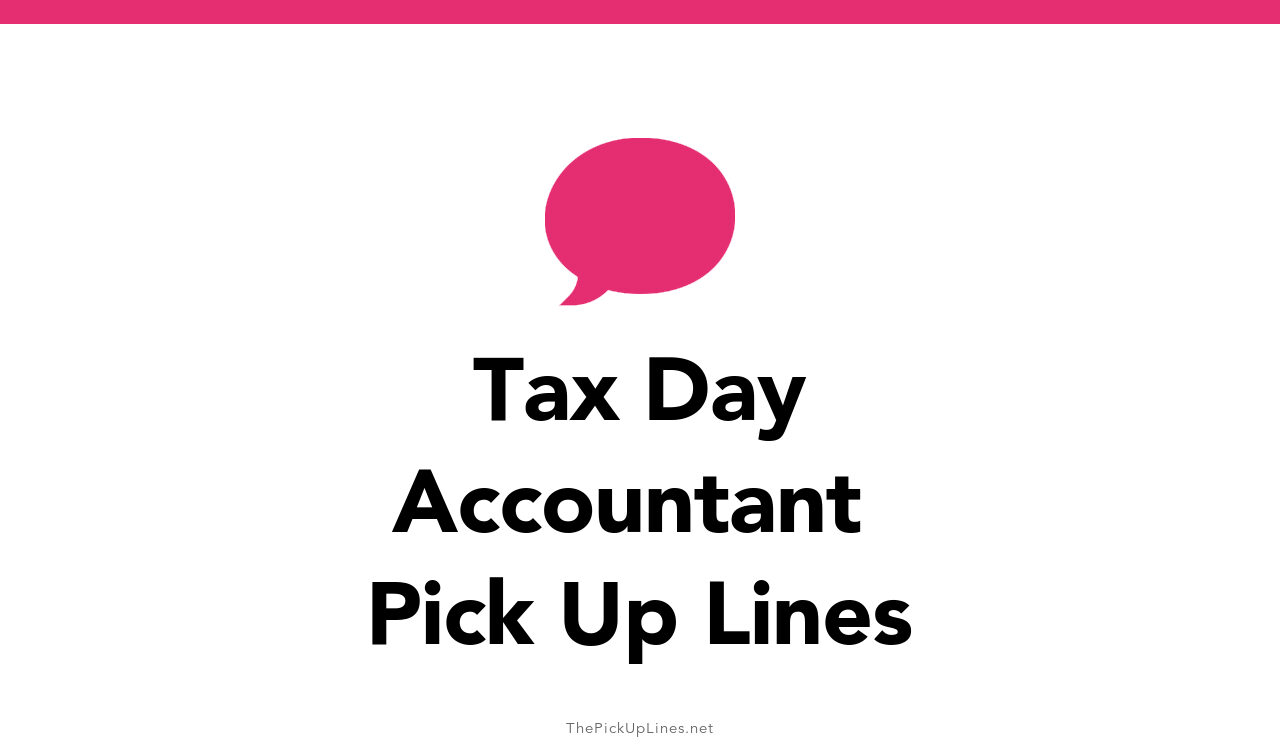 13+ Tax Day Accountant Pick Up Lines And Rizz