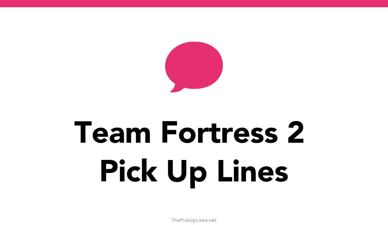 10+ Team Fortress 2 Pick Up Lines And Rizz