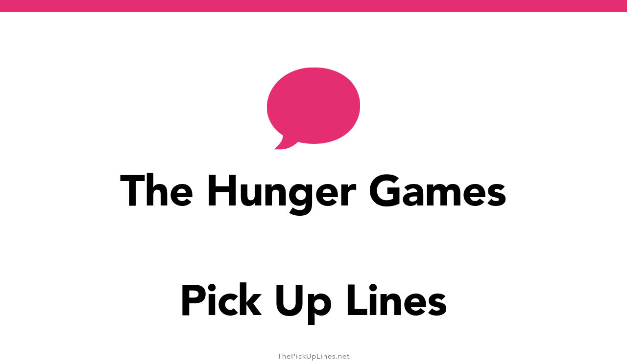 99+ The Hunger Games Pick Up Lines And Rizz