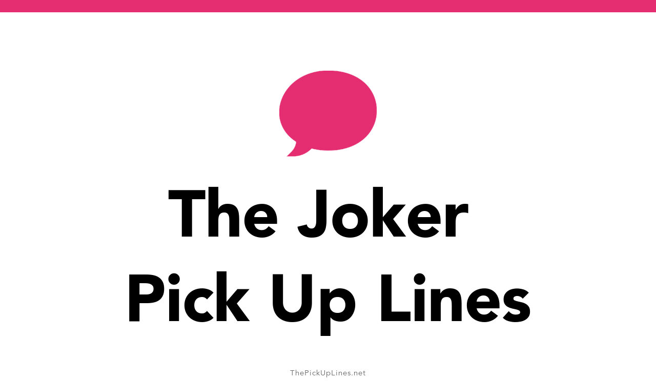 60+ The Joker Pick Up Lines And Rizz