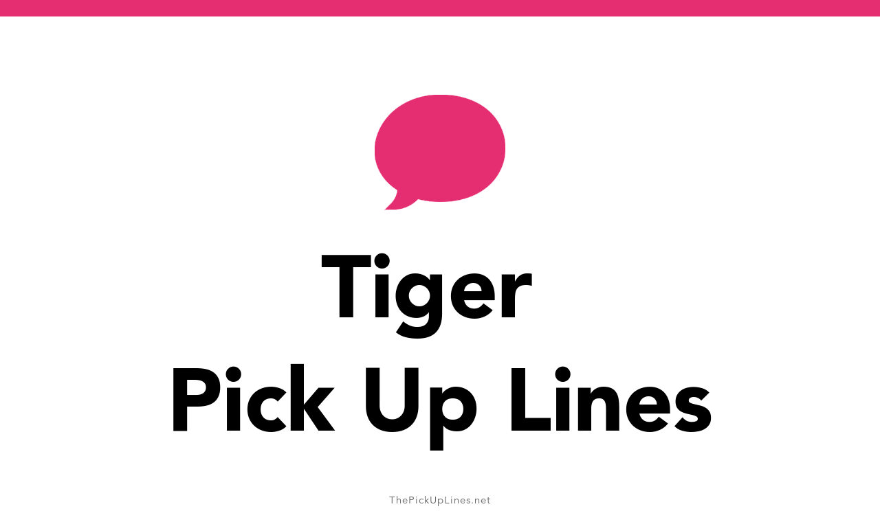 70+ Tiger Pick Up Lines And Rizz