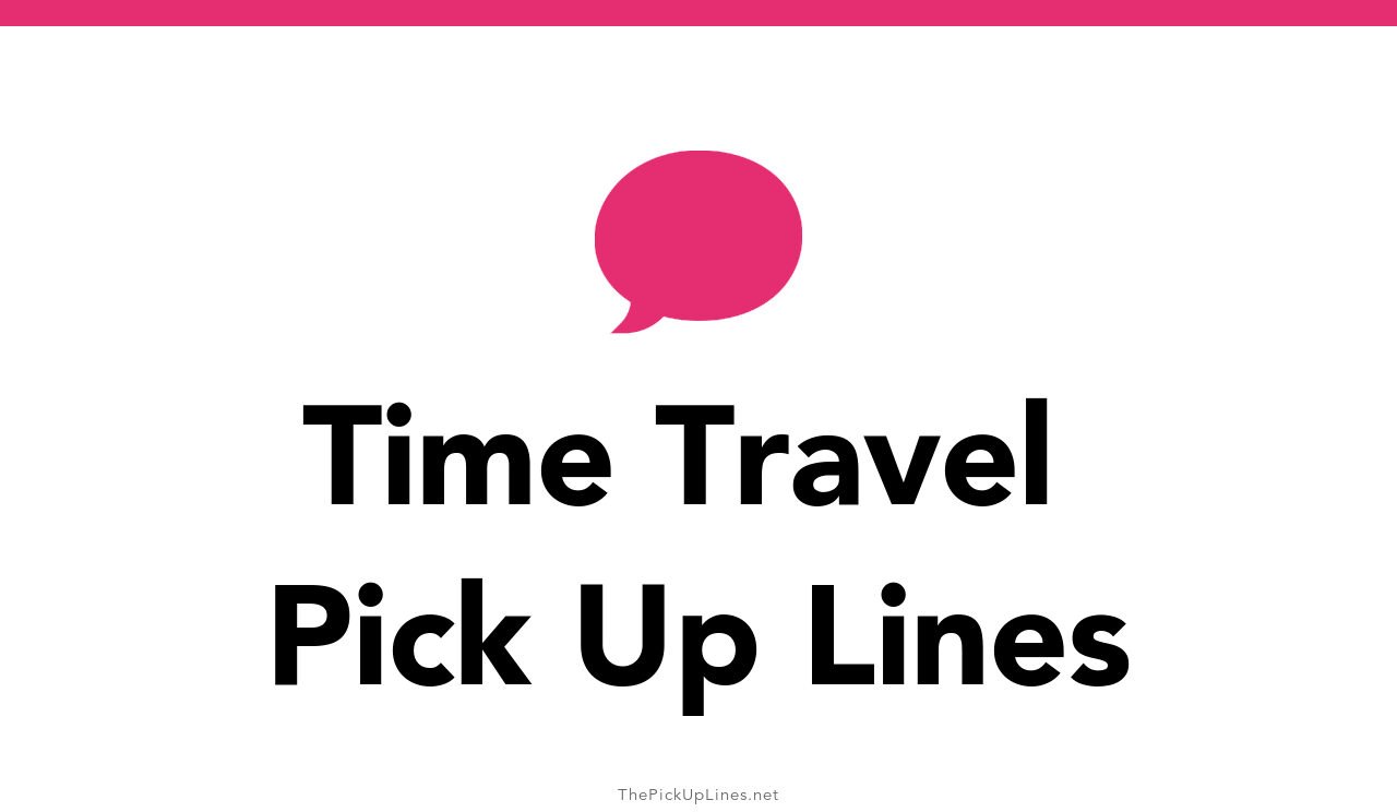 150+ Time Travel Pick Up Lines And Rizz