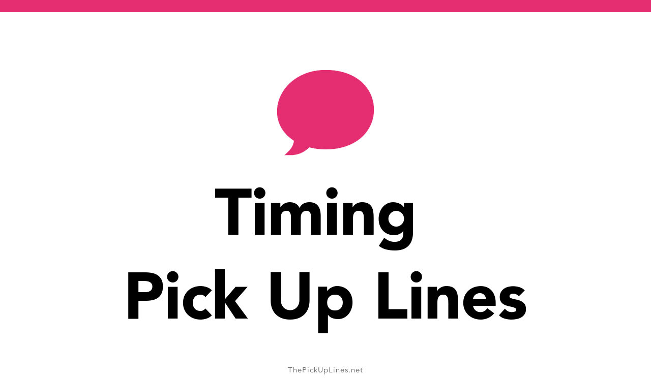 150+ Timing Pick Up Lines And Rizz