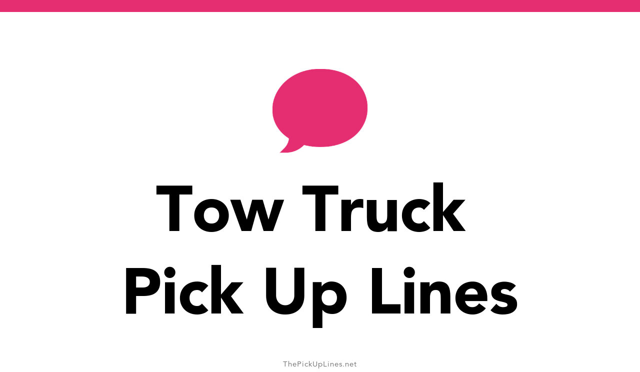 2+ Tow Truck Pick Up Lines And Rizz