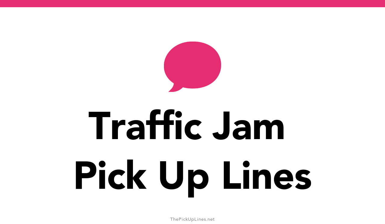 14+ Traffic Jam Pick Up Lines And Rizz