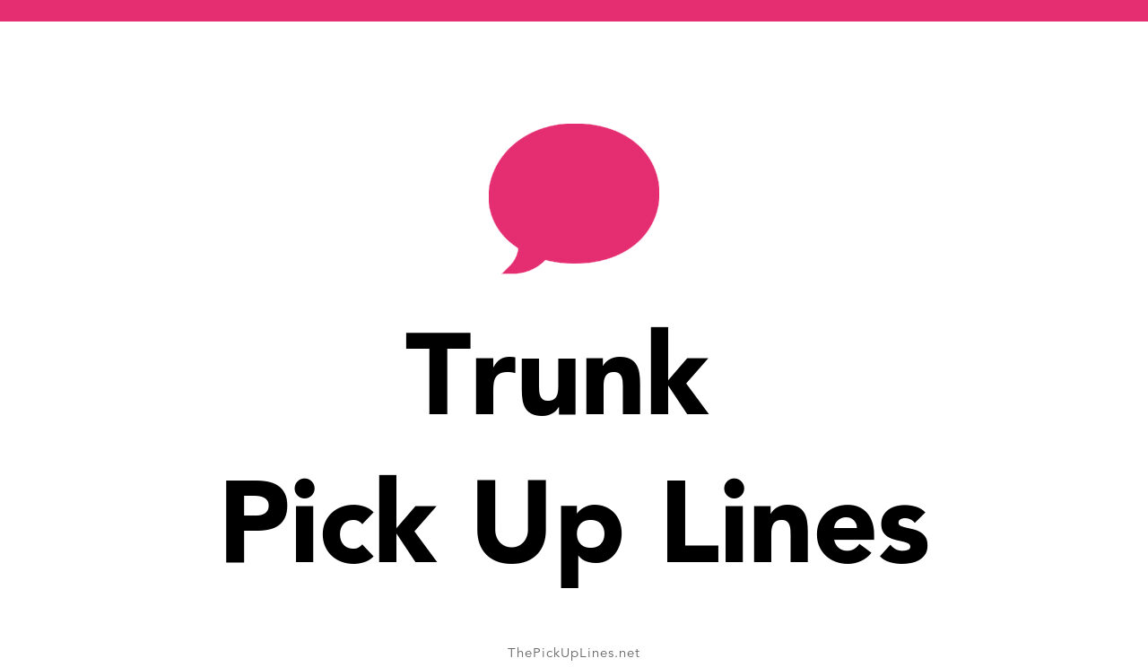 45+ Trunk Pick Up Lines And Rizz