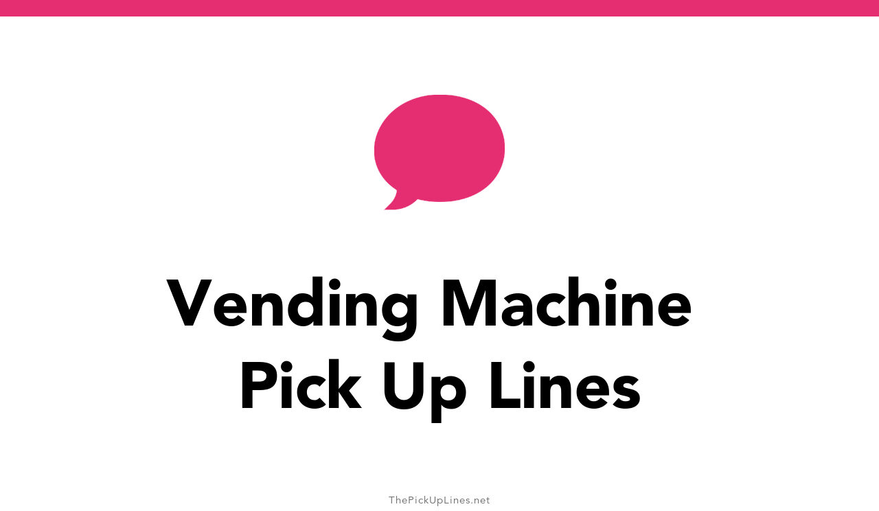 150+ Vending Machine Pick Up Lines And Rizz