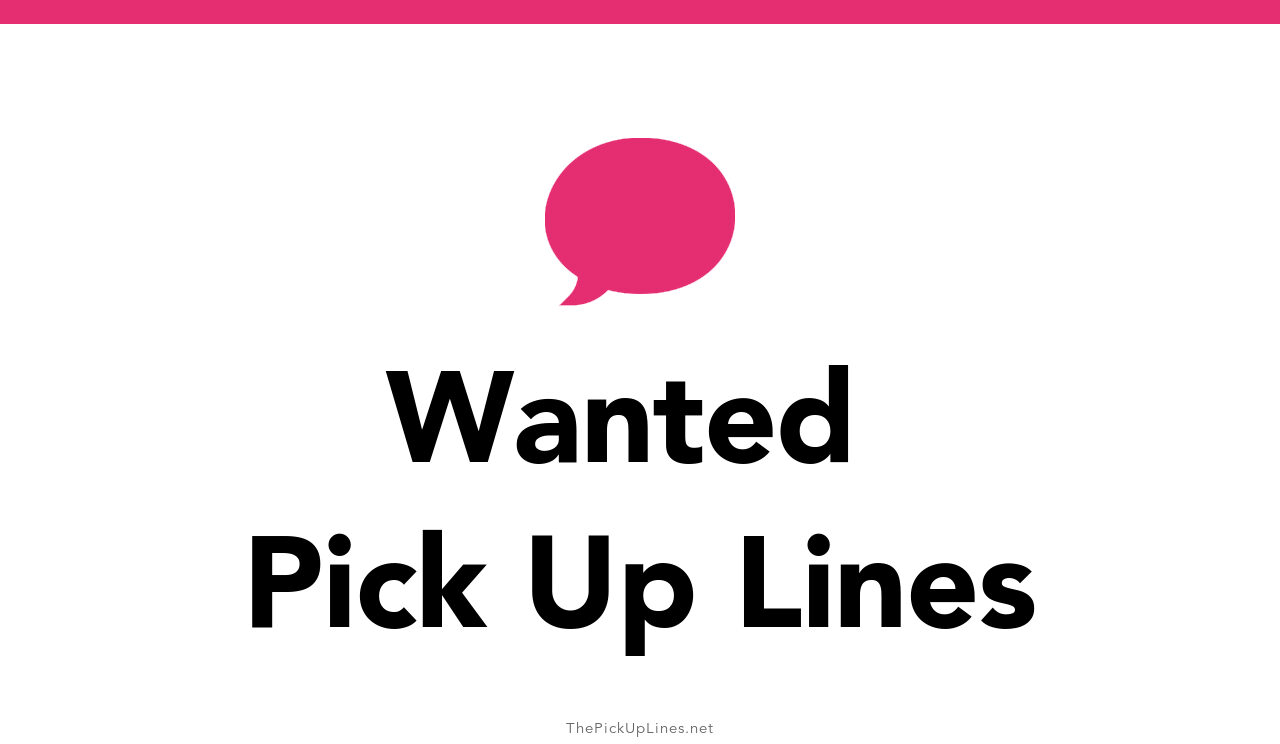 150+ Wanted Pick Up Lines And Rizz