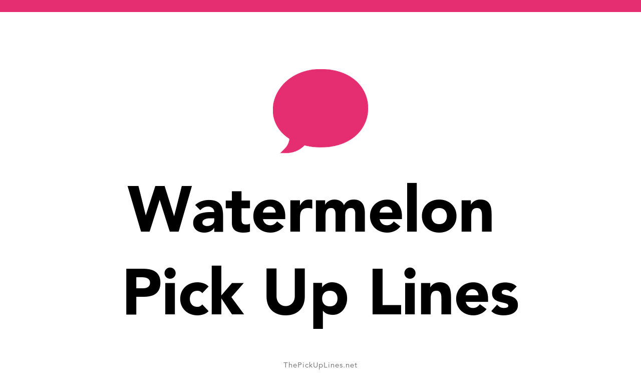 86+ Watermelon Pick Up Lines And Rizz