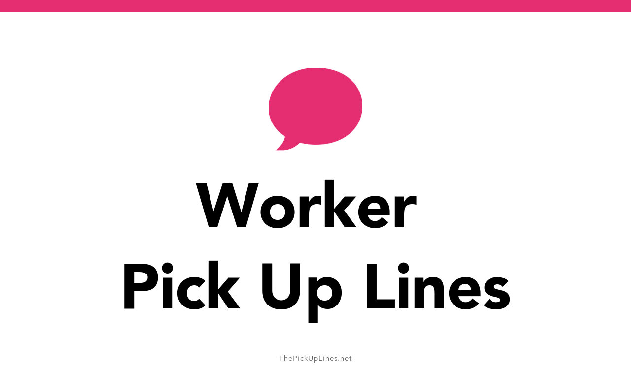 136+ Worker Pick Up Lines And Rizz