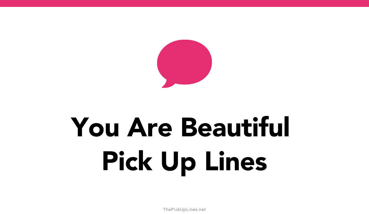 150+ You Are Beautiful Pick Up Lines And Rizz