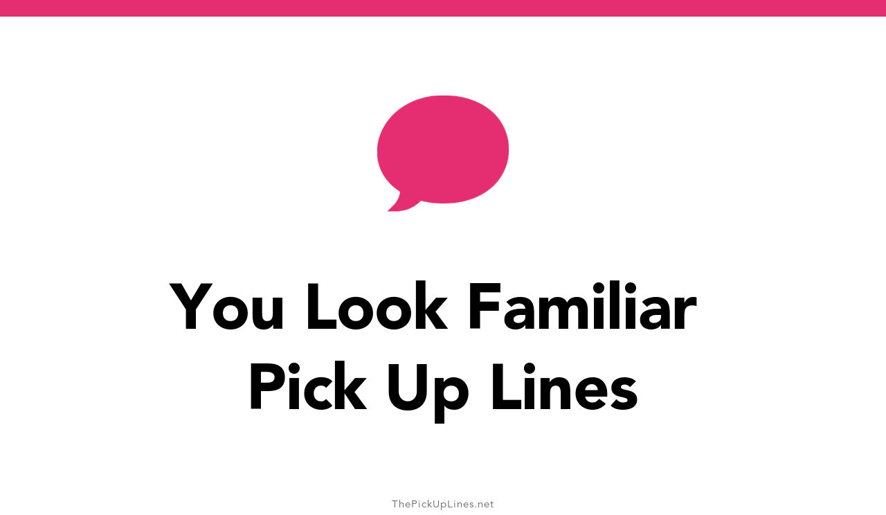 42+ You Look Familiar Pick Up Lines And Rizz